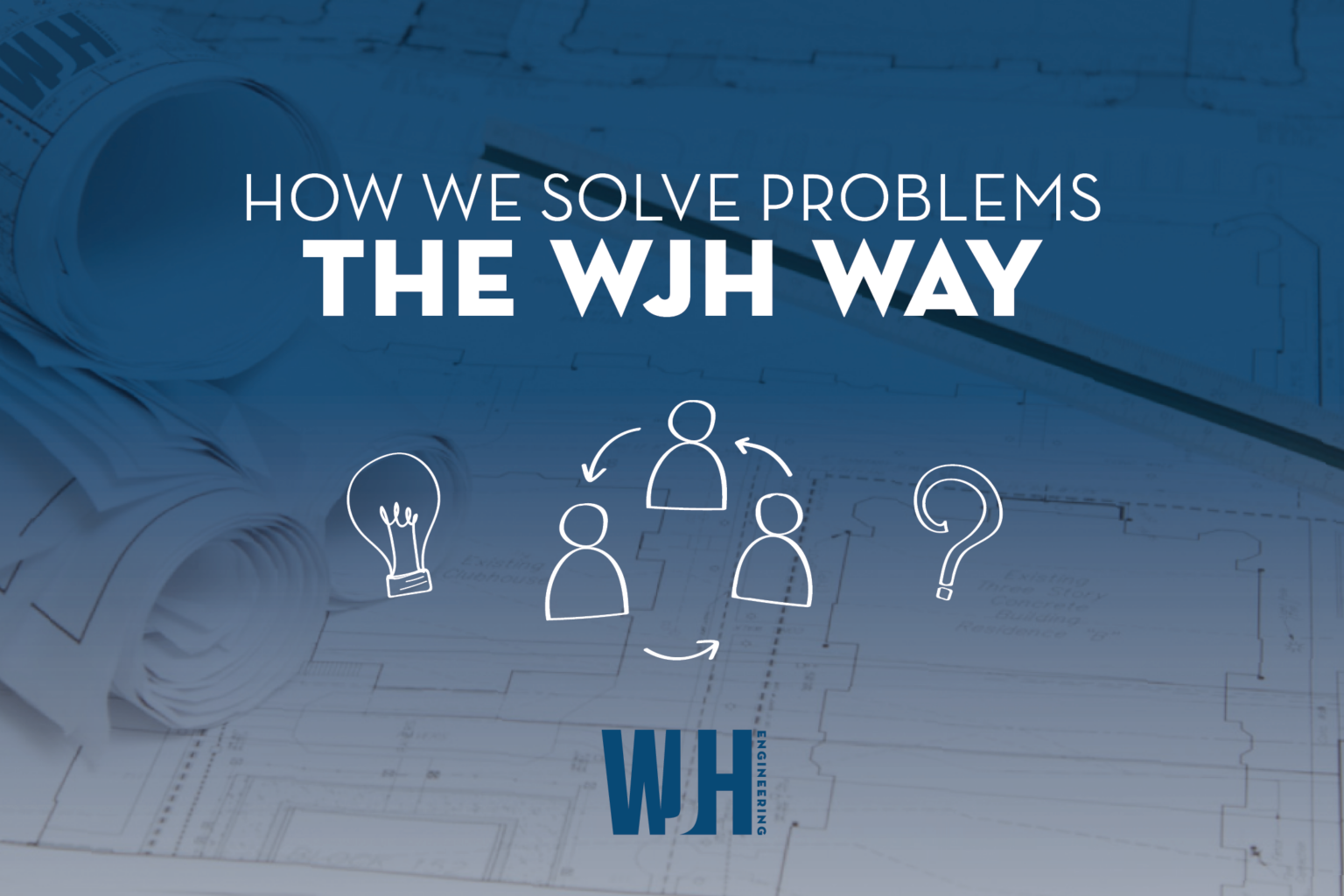 How We Solve Problems The WJH Way - WJH Engineering Company